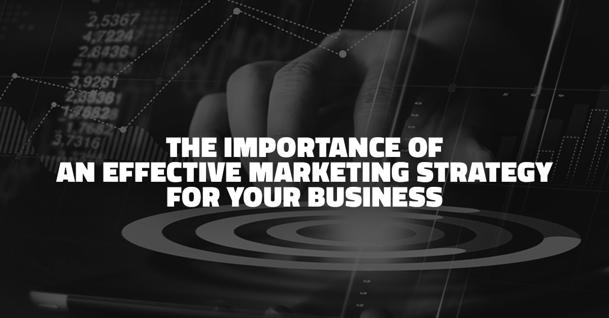 The Importance of an Effective Marketing Strategy for Your Business ...